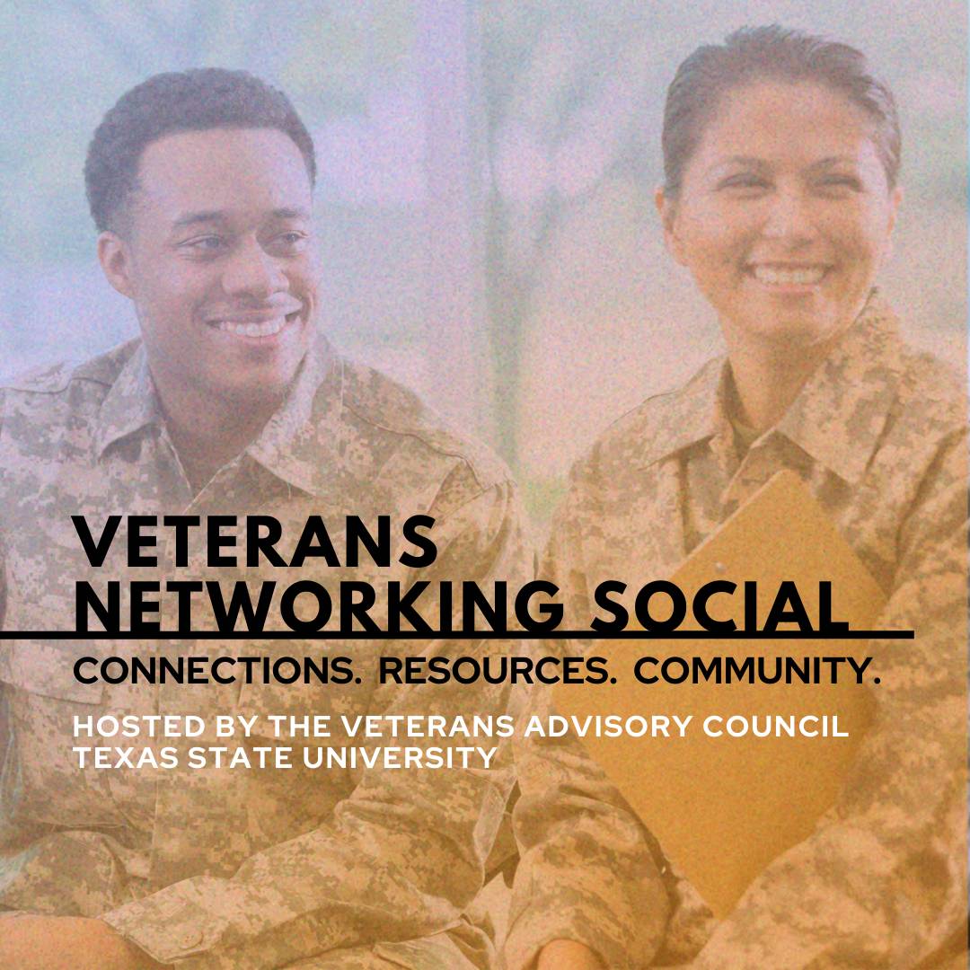 Veterans Resources & Networking Social : Veterans and Military Connected Students : Texas State ...
